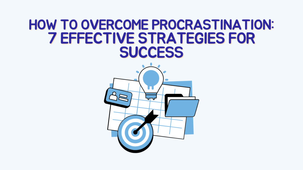 How to Overcome Procrastination: 7 Effective Strategies for Success ...