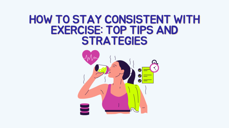 How to Stay Consistent with Exercise: Top Tips and Strategies - Habit ...